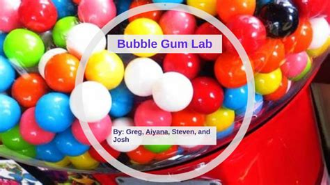 Bubble Gum Lab By Aiyana Sandia On Prezi