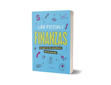 Finanzas Lo Que No Te Enseñaron En La Escuela 📚 Leo Piccioli
