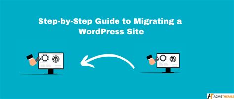 Step By Step Guide To Migrating A Wordpress Site Acme Themes Blog