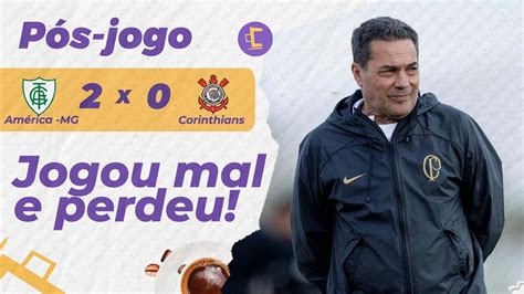 Pós Jogo Corinthians joga mal e perde para o América MG pênalti