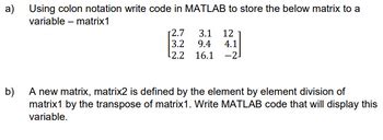 Answered A Using Colon Notation Write Code In MATLAB To Store The