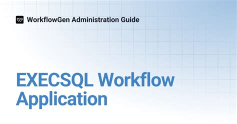 Execsql Workflow Application Workflowgen Administration Guide