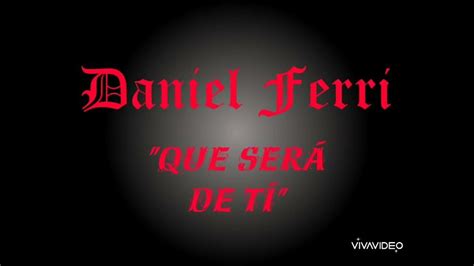 Daniel Ferri Que Será De Tí Youtube
