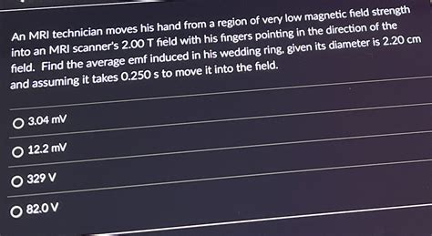 Solved An Mri Technician Moves His Hand From A Region Of