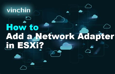 How To Add A Network Adapter In Esxi？ Vinchin Backup