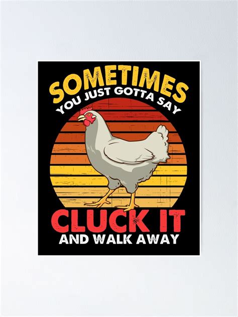Sometimes You Just Gotta Say Cluck It And Walk Away Funny Chicken