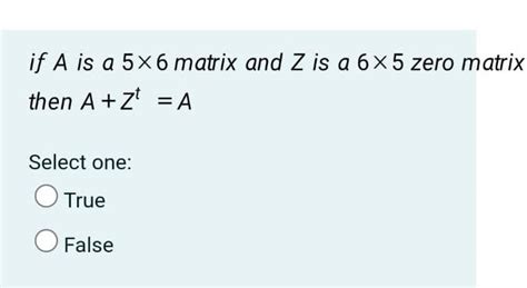 Solved If A Is A 5 X 6 Matrix And Z Is A 6x5 Zero Matrix