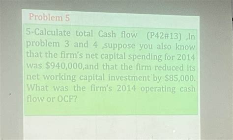 Solved Problem 5problem 55 Calculate Total Cash Flow