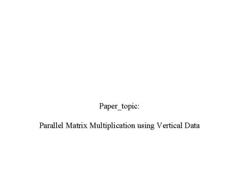 Papertopic Parallel Matrix Multiplication Using Vertical Data Decomposition