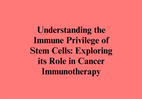 Understanding Immune Privilege Of Stem Cells And Cancer Immunotherapy