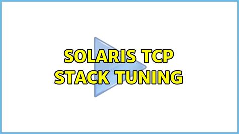 solaris tcp stack tuning youtube