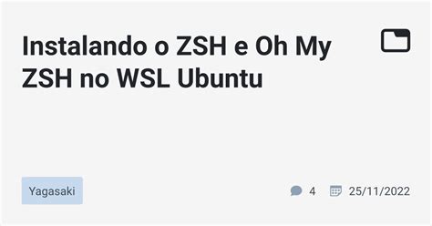 Instalando O Zsh E Oh My Zsh No Wsl Ubuntu · Yagasaki · Tabnews