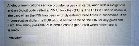A Telecommunications Service Provider Issues Sim Cards Each With A Digit Pin And An Digit