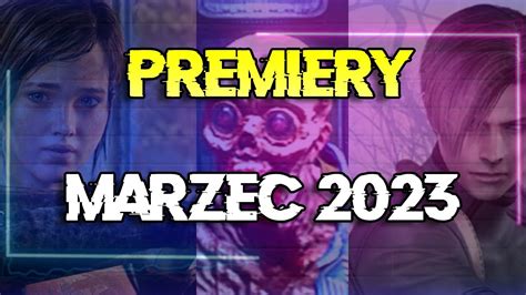 Najważniejsze premiery gier MARZEC 2023 YouTube