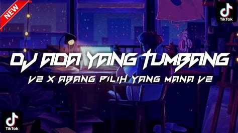 DJ ADA YANG TUMBANG V X ABANG PILIH YANG MANA V REMIX VIRAL TIK TOK TERBARU YouTube