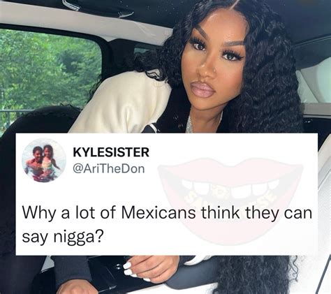 Jadon On Twitter Rt Saycheesedgtl Ari Wants To Know Why Mexicans Think They Can Say Nigga”