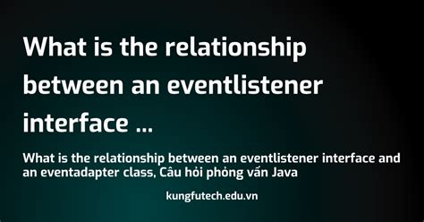 What Is The Relationship Between An Eventlistener Interface And An Eventadapter Class