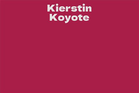 Kierstin Koyote Facts Bio Career Net Worth AidWiki