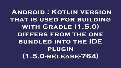Android Kotlin Version That Is Used For Building With Gradle 150 Differs From The One