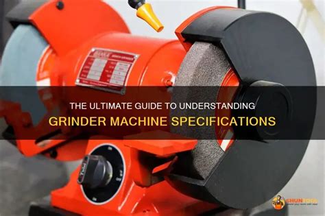 The Ultimate Guide To Understanding Grinder Machine Specifications Shuntool