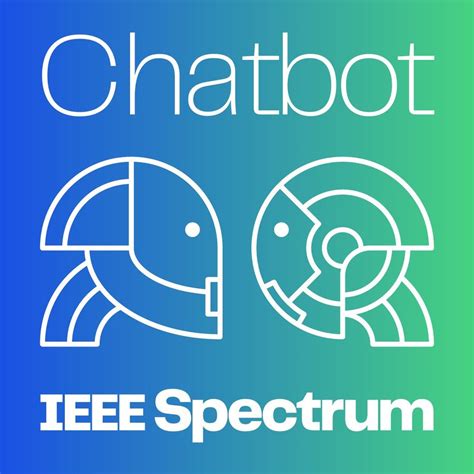 Chatbot A New Robotics Podcast From Ieee Spectrum Ieee Spectrum