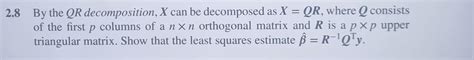 By The QR Decomposition X Can Be Decomposed As Chegg Com