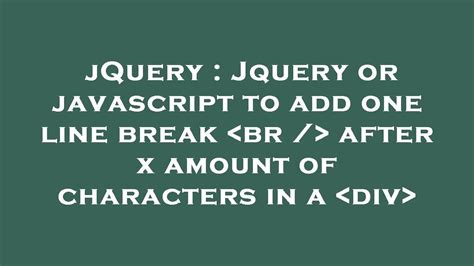 Jquery Jquery Or Javascript To Add One Line Break Br After X Amount Of Characters In A Div