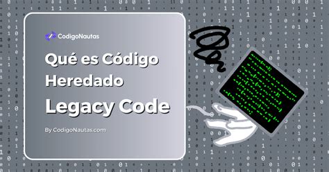 Qu Es El C Digo Heredado Legacy Code Codigonautas