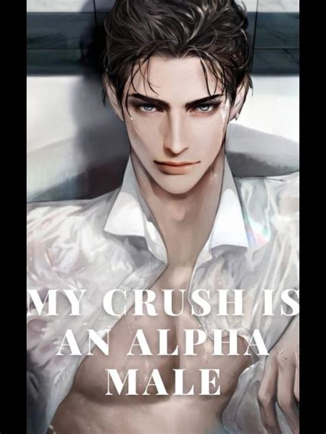 My Crush Is An Alpha Male Monellawrites Webnovel
