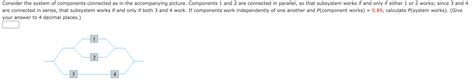 Solved Consider The System Of Components Connected As In The Chegg