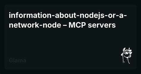 Information About Nodejs Or A Network Node Mcp Servers Glama