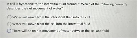 Solved A Cell Is Hypotonic To The Interstitial Fluid Around