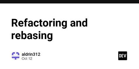 Refactoring And Rebasing Dev Community