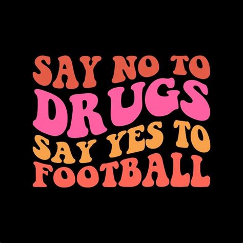 Premium Vector Say No To Drugs Say Yes To Football