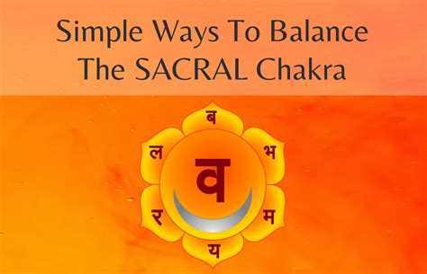 7 Simple Ways To Balance Unblock Your Sacral Chakra 2nd Energy