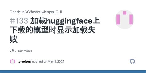 加载huggingface上下载的模型时显示加载失败 · Issue 133 · Cheshirecc Faster Whisper Gui · Github