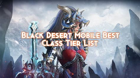 Black Desert Mobile Best Class Tier List 2026 Pillar Of Gaming