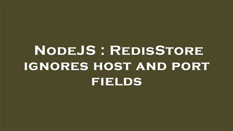 nodejs redisstore ignores host and port fields youtube