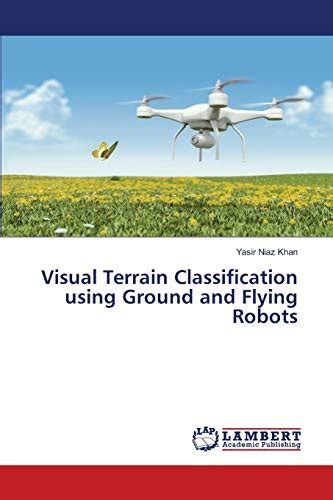 Visual Terrain Classification Using Ground And Flying Robots Khan