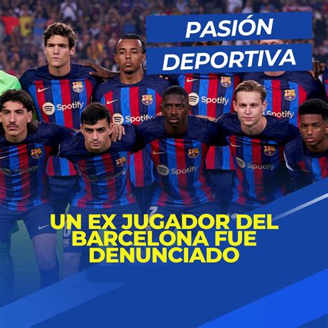 Denunciaron A Un Ex Jugador De Barcelona Pasión Deportiva 🏟️