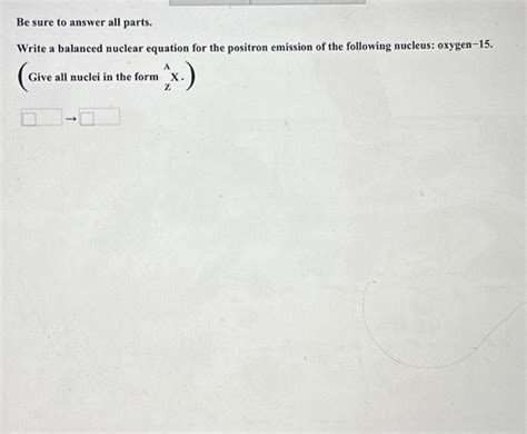 Solved Be Sure To Answer All Parts Write A Balanced Nuclear Chegg