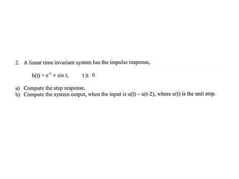 Solved A Linear Time Invariant System Has The Impulse Chegg
