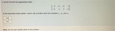 Solved (1 point) Convert the augmented matrix 0-2-3 4 2-3 to | Chegg.com