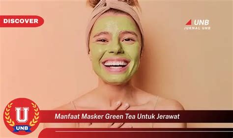 Intip 6 Manfaat Masker Green Tea Untuk Jerawat Yang Bikin Kamu Penasaran