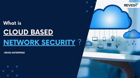 What Is Cloud Based Network Security Reves Enterprise Ppt