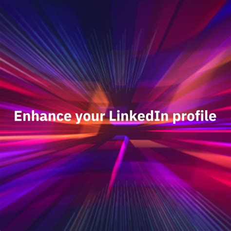 Here Are Some Tips To Enhance Your Linkedin Profile