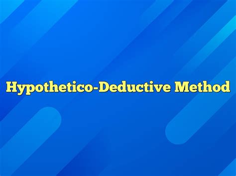 Hypothetico Deductive Method Definition And Meaning