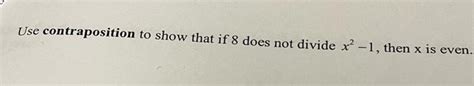 Solved Use Contraposition To Show That If 8 Does Not Divide