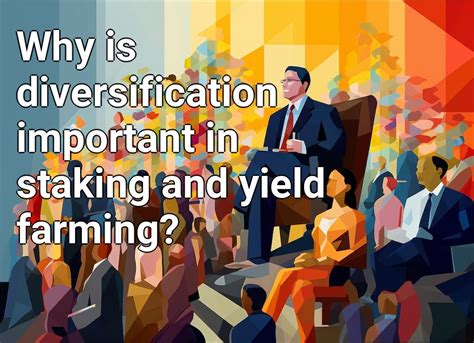 Why Is Diversification Important In Staking And Yield Farming