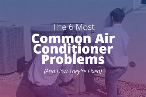 The 6 Most Common Air Conditioner Problems And How Theyre Fixed